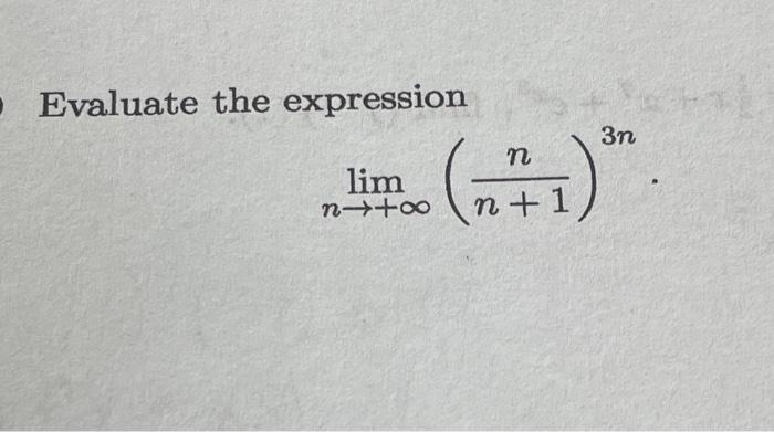Solved Evaluate the expression limn→+∞(n+1n)3n | Chegg.com