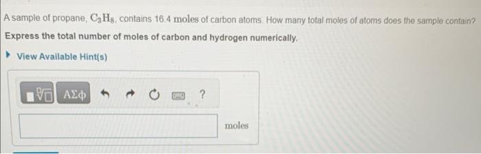 Solved A sample of propane, C3H8, contains 16.4 moles of | Chegg.com