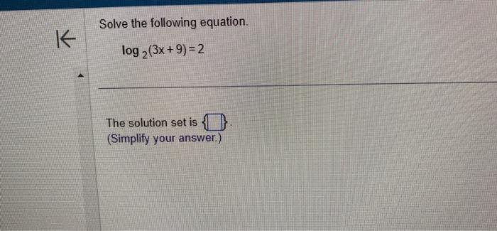 Solved Solve the following equation. log2(3x+9)=2 The | Chegg.com