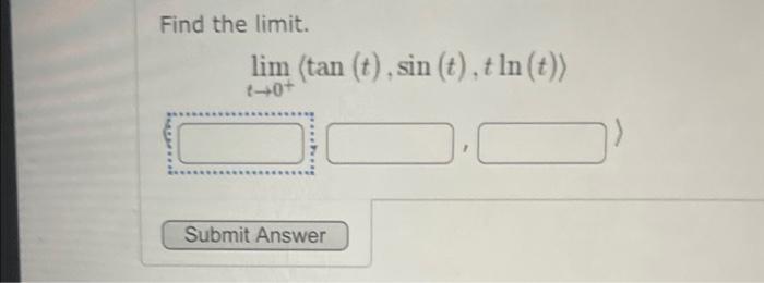 Solved Find the limit. limt→0+ tan(t),sin(t),tln(t) | Chegg.com