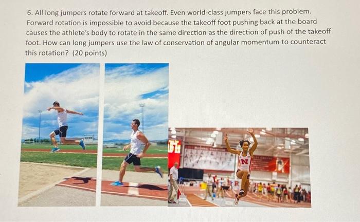 Solved 6. All long jumpers rotate forward at takeoff. Even | Chegg.com