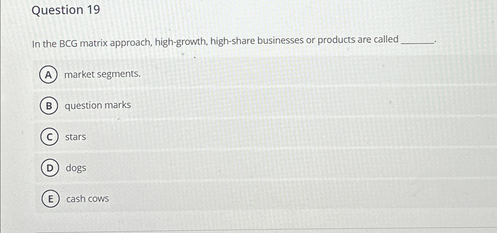 Solved Question 19In the BCG matrix approach, high-growth, | Chegg.com