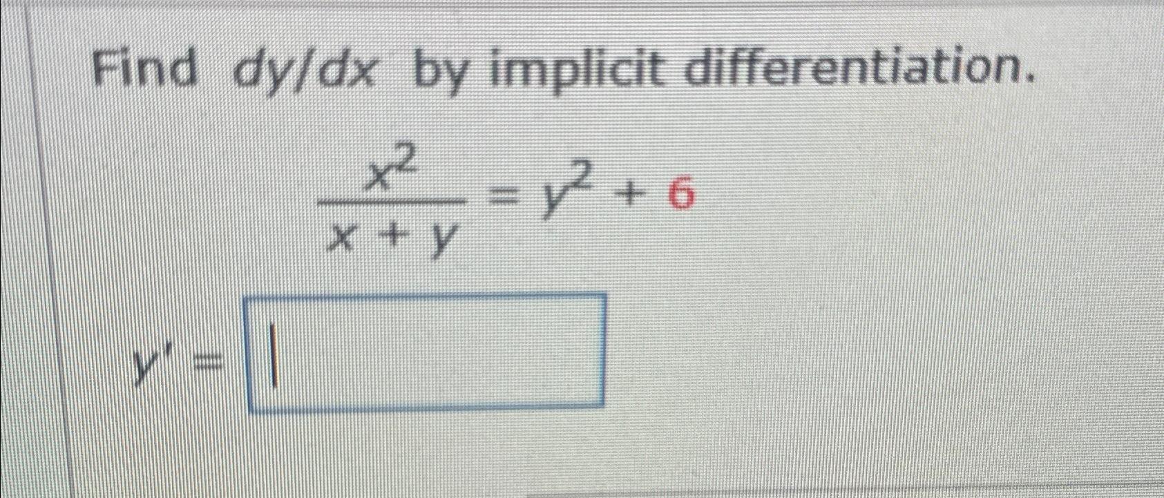 Solved Find dydx ﻿by implicit differentiation.x2x+y=y2+6y'= | Chegg.com