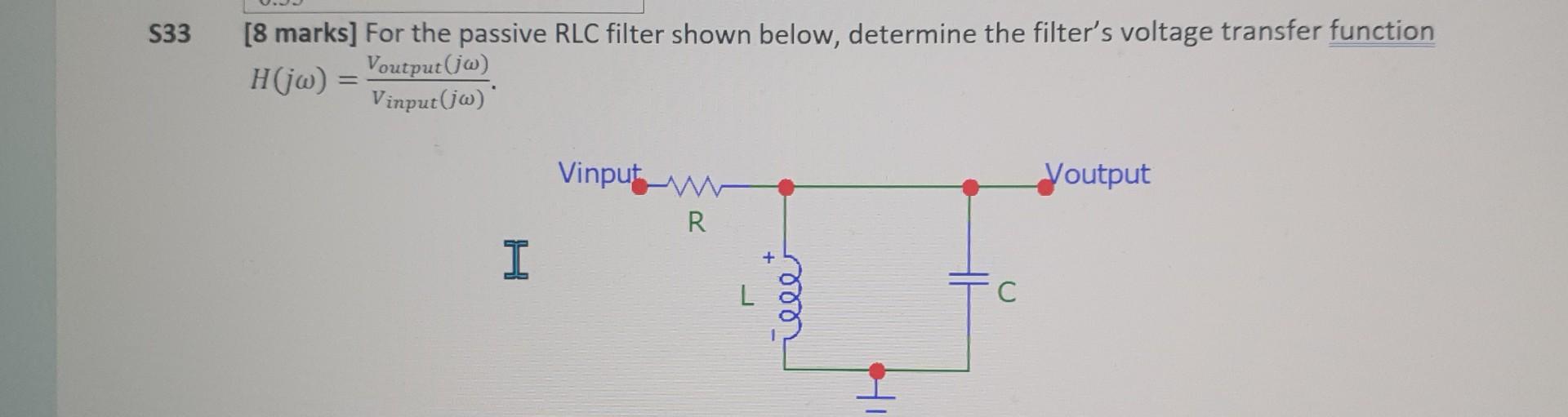 Solved [8 marks] For the passive RLC filter shown below, | Chegg.com