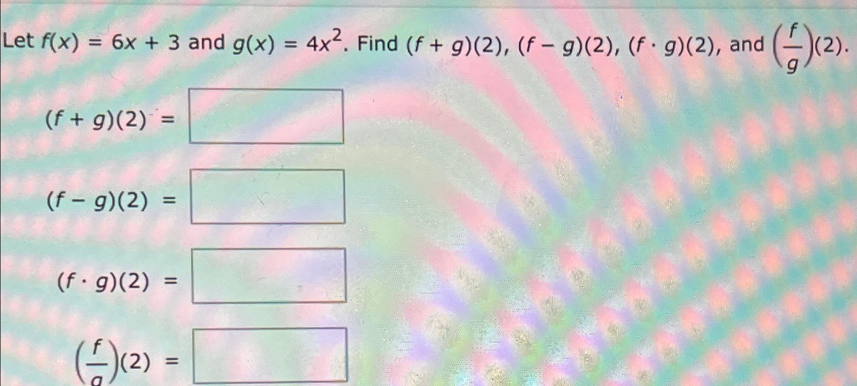 Solved Let f(x)=6x+3 ﻿and g(x)=4x2. ﻿Find | Chegg.com