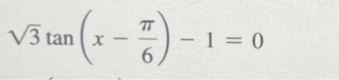 Solved 3tan(x−6π)−1=0 | Chegg.com