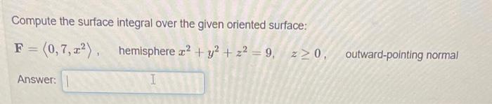 Solved Compute the surface integral over the given oriented | Chegg.com