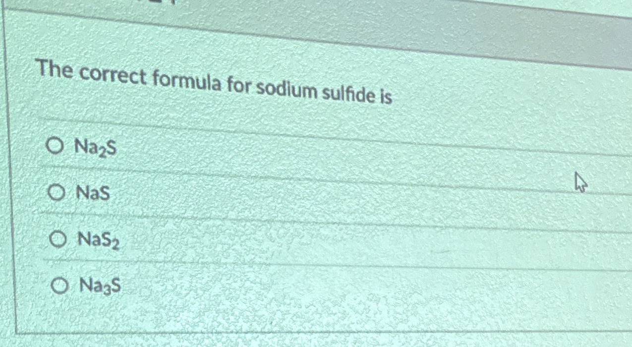 Solved The correct formula for sodium sulfide | Chegg.com
