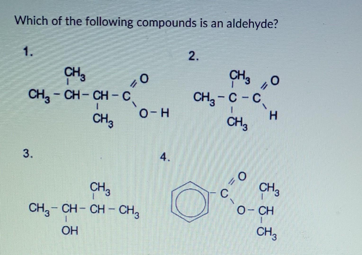 Solved Which of the following compounds is an aldehyde? 2. O | Chegg.com