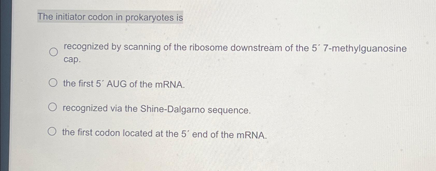 Solved The initiator codon in prokaryotes isrecognized by | Chegg.com