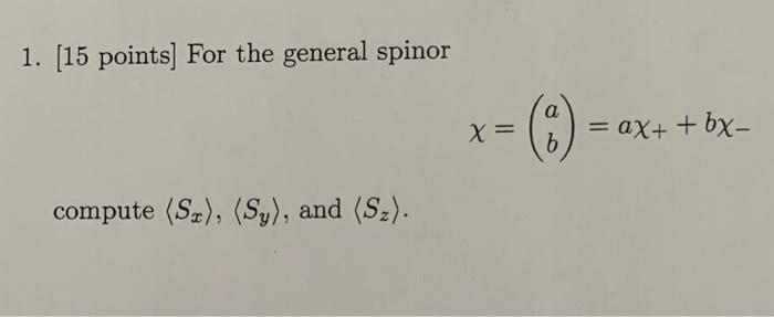 Solved 1. (15 points) For the general spinor a X= = ax+ + | Chegg.com