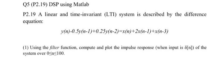 Solved Q5 (P2.19) DSP using Matlab P2.19 A linear and | Chegg.com