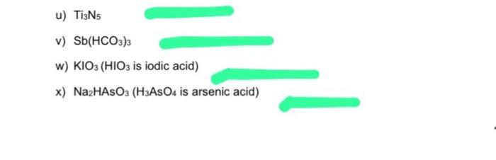 Solved u) Ti3 N5 v) Sb(HCO3)3 w) KIO3(HIO3 is iodic acid) x) | Chegg.com