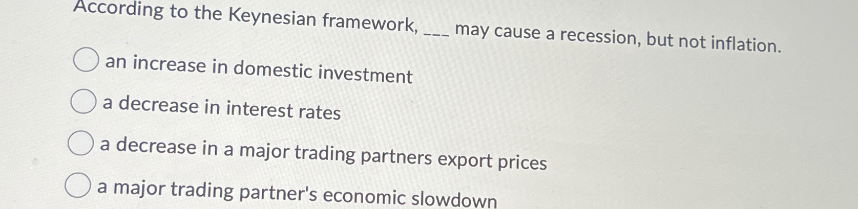 Solved According to the Keynesian framework, may cause a | Chegg.com