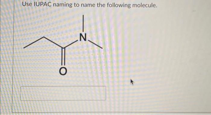 Solved Use IUPAC naming to name the following molecule. Use | Chegg.com
