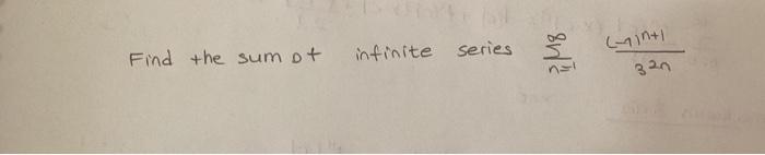 Solved Find the sum D+ infinite series ∑n=1∞32n(−1)n+1 | Chegg.com
