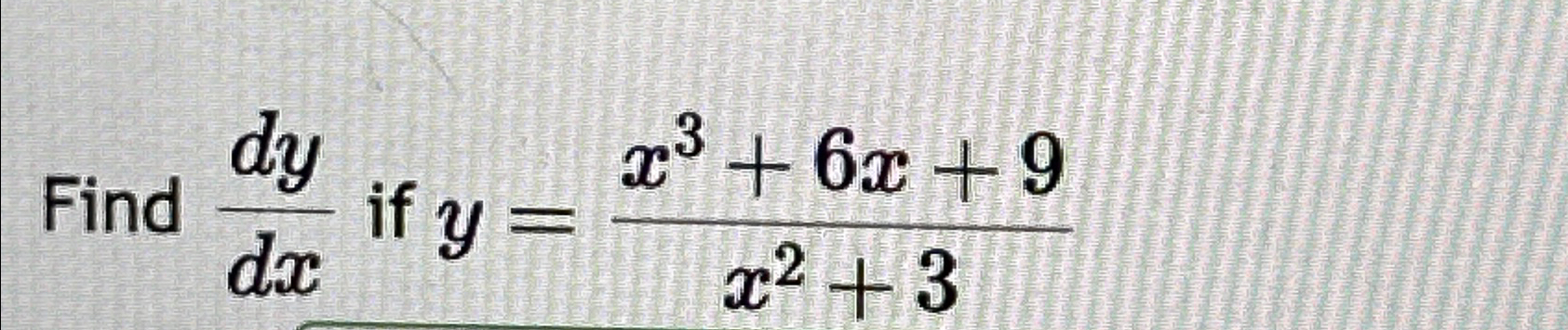 Solved Find dydx ﻿if y=x3+6x+9x2+3 | Chegg.com
