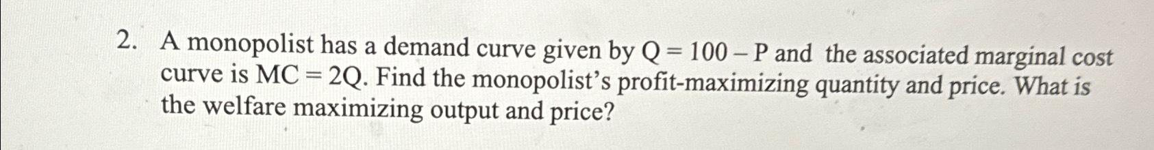 Solved A monopolist has a demand curve given by Q=100-P ﻿and | Chegg.com