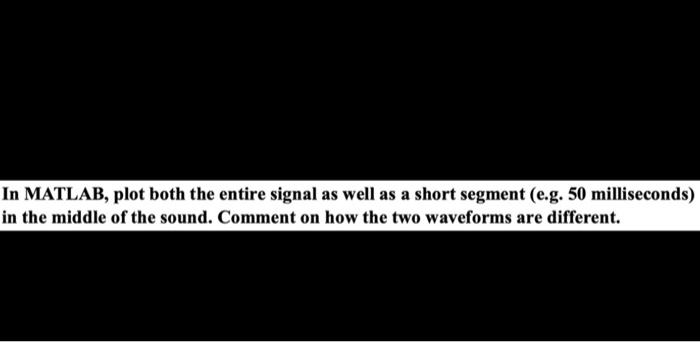 Solved In MATLAB, plot both the entire signal as well as a | Chegg.com
