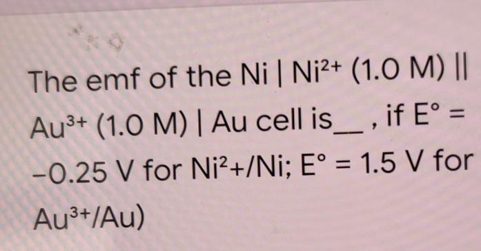 Solved The emf of the Ni Ni2+ (1.0 M) || Au3+ (1.0 M) | Au | Chegg.com