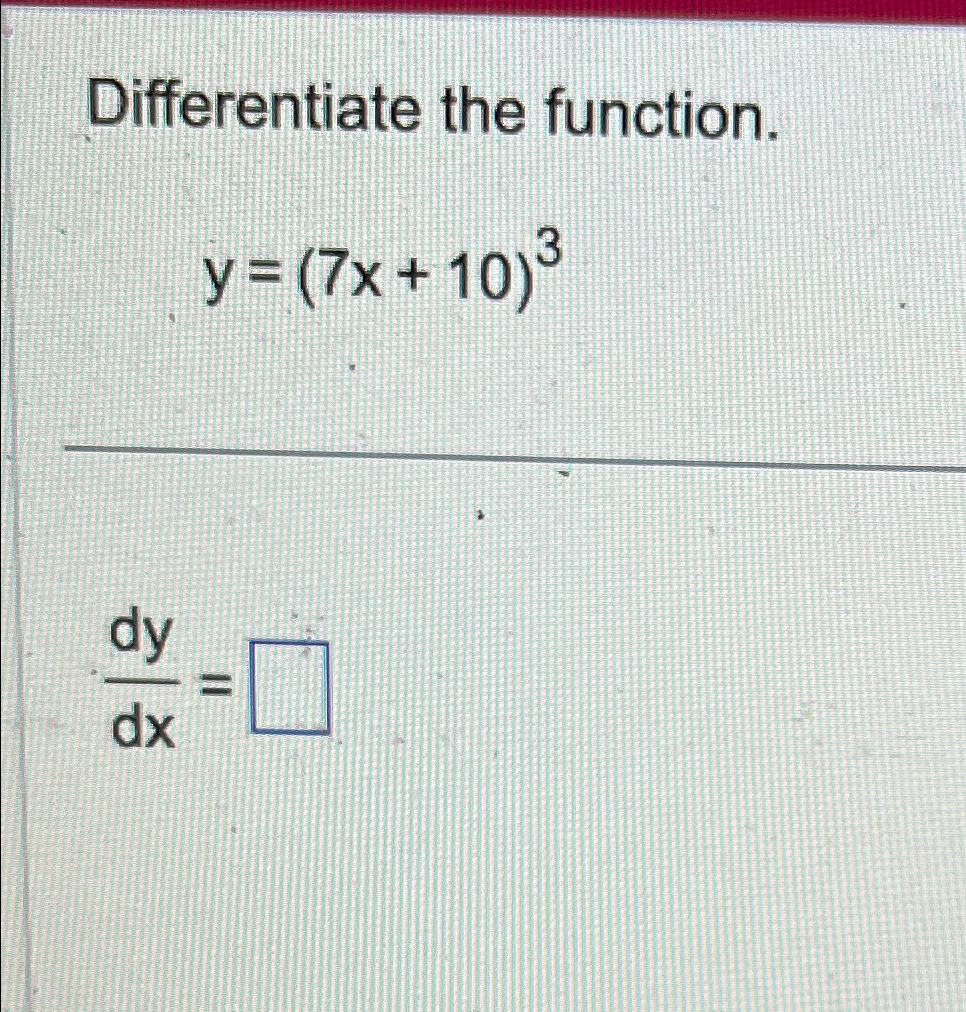 Solved Differentiate the function.y=(7x+10)3dydx= | Chegg.com