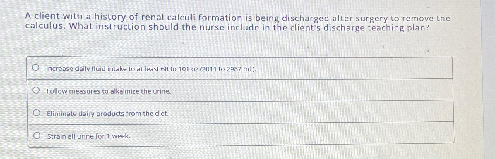 Solved A client with a history of renal calculi formation is | Chegg.com