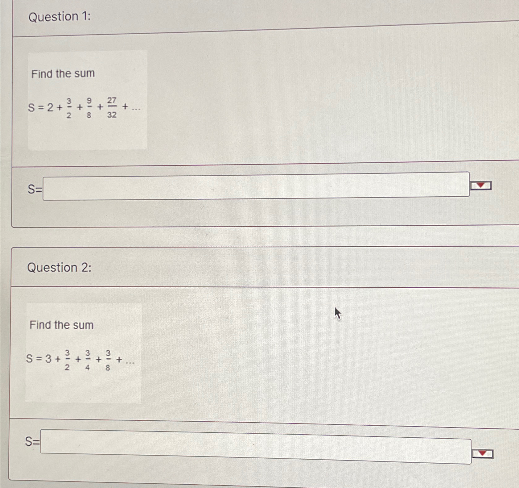 Solved Question 1:Find the sumS=2+32+98+2732+dotsQuestion | Chegg.com
