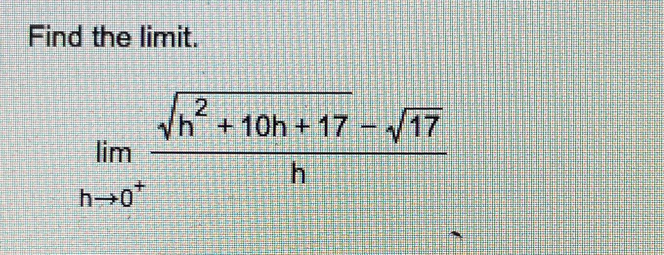 Solved Find the limit.limh→0+h2+10h+172-172h | Chegg.com