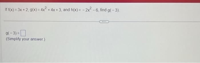 Solved If f(x)=3x+2,g(x)=4x2+4x+3, and h(x)=−2x2−6 g(−3)= | Chegg.com