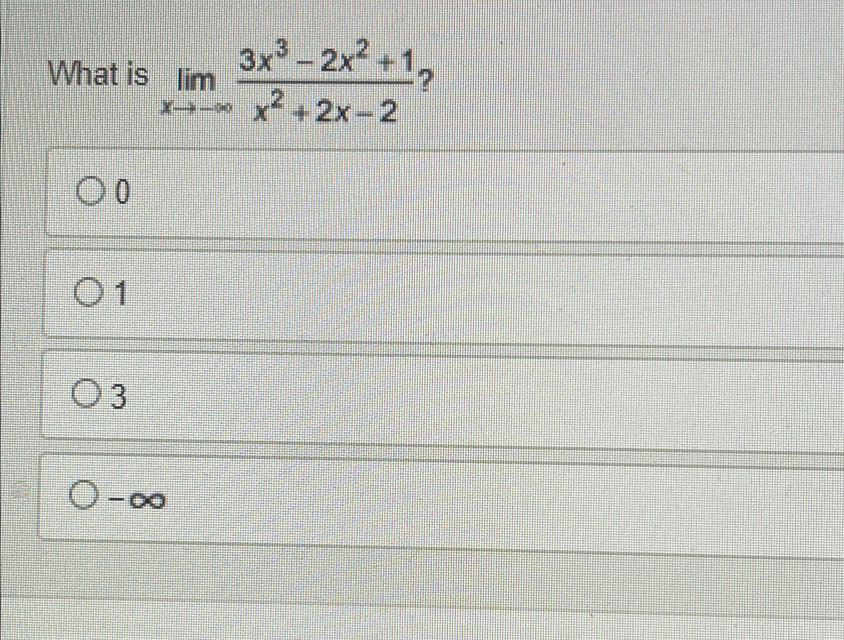 Solved What is limx→-∞3x3-2x2+1x2+2x-2?013-∞ | Chegg.com