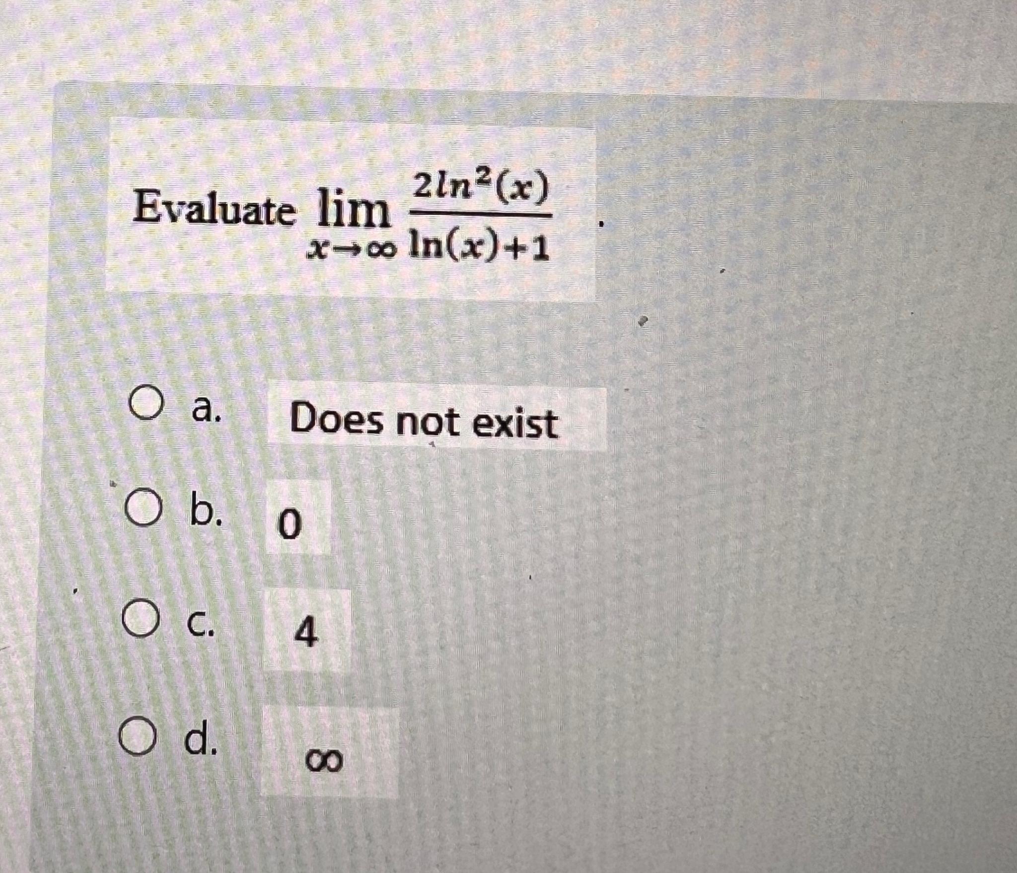 Solved Evaluate limx→∞2ln2(x)ln(x)+1a. ﻿Does not | Chegg.com