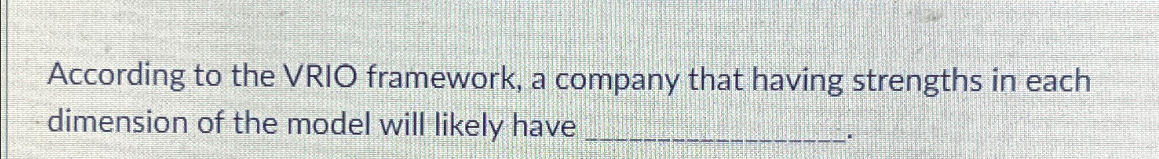 Solved According to the VRIO framework, a company that | Chegg.com