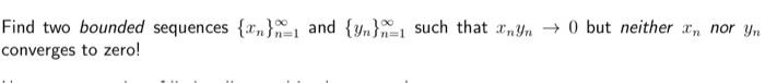 Solved Find two bounded sequences {xn}n=1∞ and {yn}n=1∞ such | Chegg.com