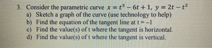 Solved 3. Consider the parametric curve x = t3 - 6t +1, y = | Chegg.com
