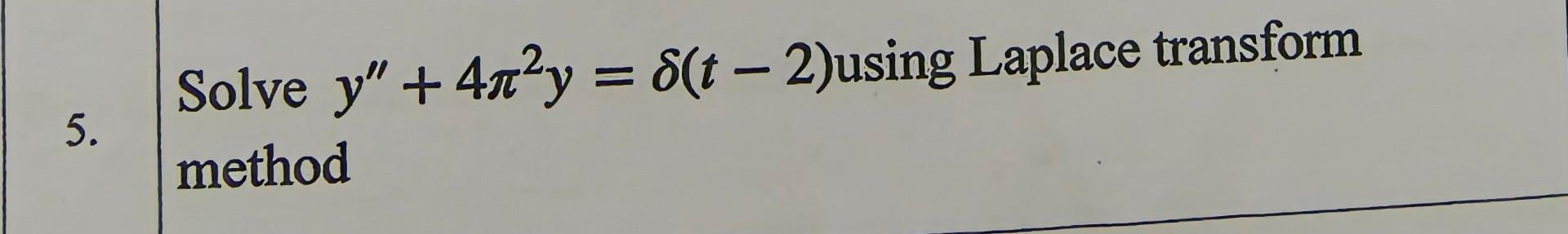 Solved Solve y′′+4π2y=δ(t−2) using Laplace transform method | Chegg.com
