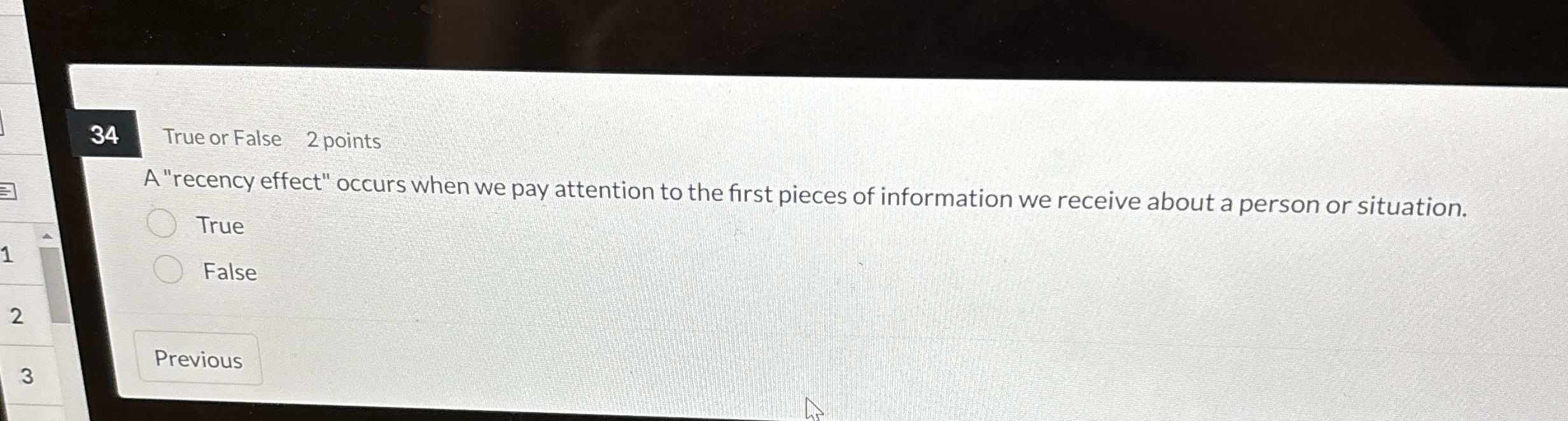 Solved 34True or False 2 ﻿pointsA "recency effect" occurs | Chegg.com