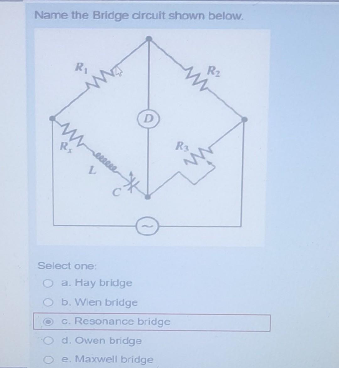 Solved Name the Bridge drcuit shown below. Select one: a. | Chegg.com