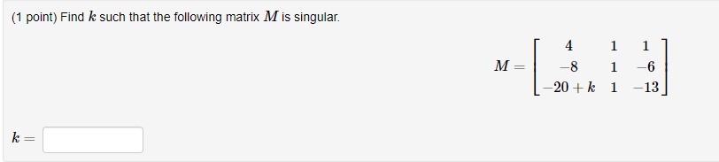 Solved (1 ﻿point) ﻿Find k ﻿such that the following matrix M | Chegg.com