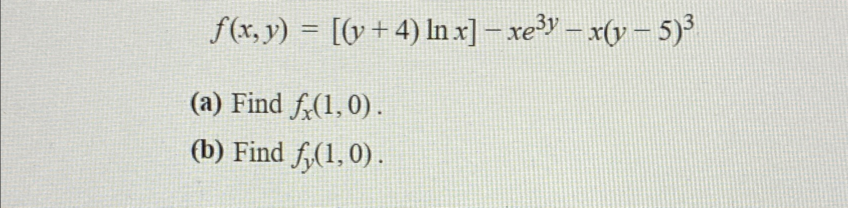Solved f(x,y)=[(y+4)lnx]-xe3y-x(y-5)3(a) ﻿Find fx(1,0).(b) | Chegg.com
