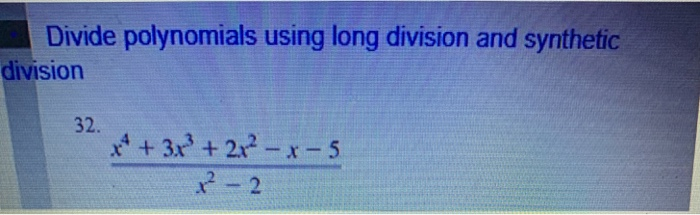 Solved Divide polynomials using long division and synthetic | Chegg.com