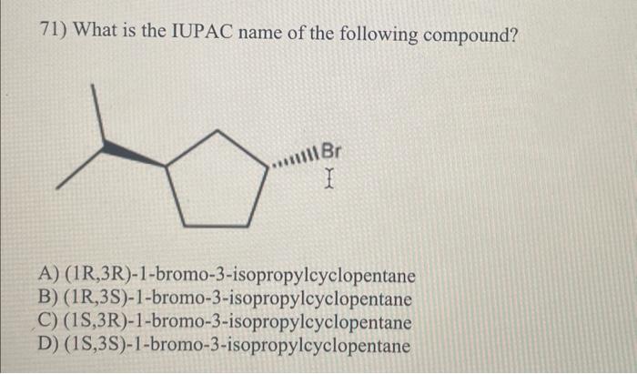 Solved 71) What is the IUPAC name of the following compound? | Chegg.com