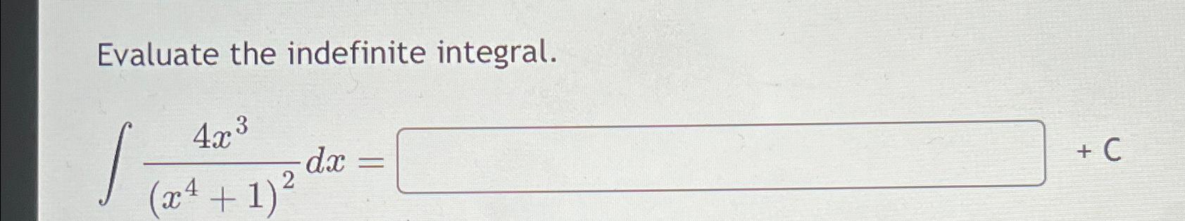 Solved Evaluate the indefinite integral.∫﻿﻿4x3(x4+1)2dx= | Chegg.com