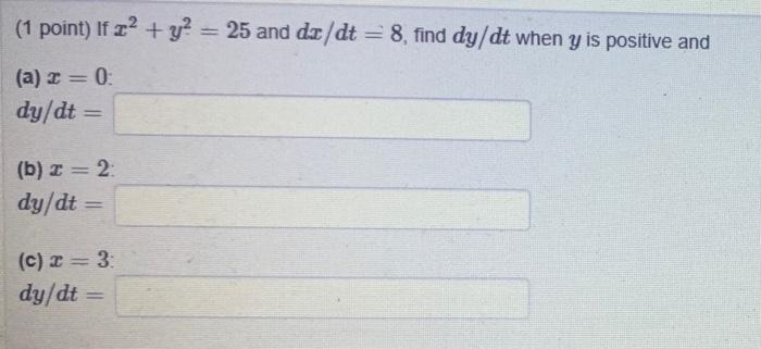 Solved (1 point) If Iº + y2 = 25 and dz/dt = 8, find dy/dt | Chegg.com