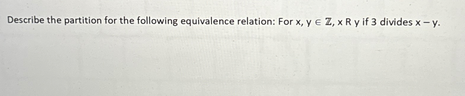 Solved Describe the partition for the following equivalence | Chegg.com