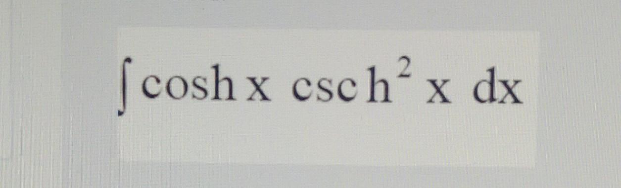 Solved [cosh x cshºx dx | Chegg.com
