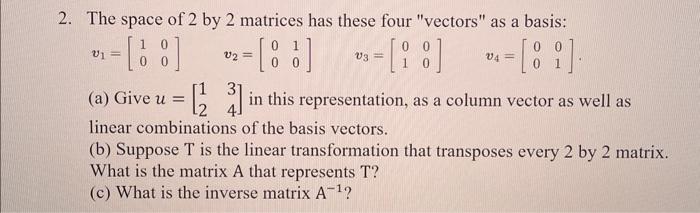 Solved The space of 2 by 2 matrices has these four "vectors" | Chegg.com