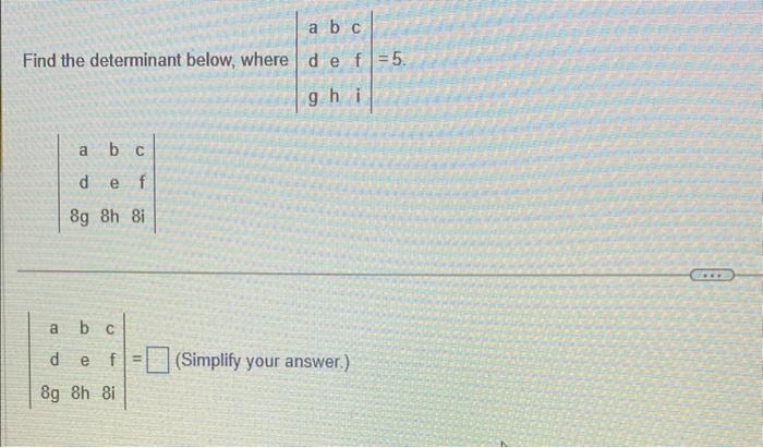Solved Find the determinant below, where ∣∣adgbehcfi∣∣=5. | Chegg.com