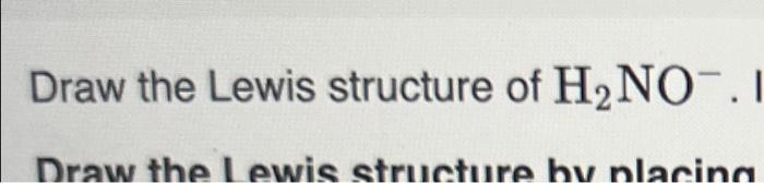 Solved Draw the Lewis structure of H2NO−. | Chegg.com