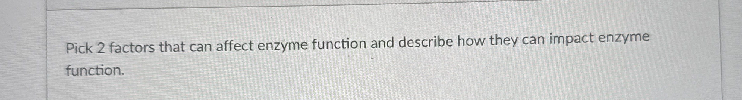 Solved Pick 2 ﻿factors that can affect enzyme function and | Chegg.com