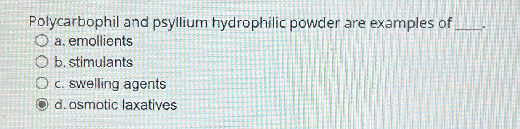 Solved Polycarbophil and psyllium hydrophilic powder are | Chegg.com